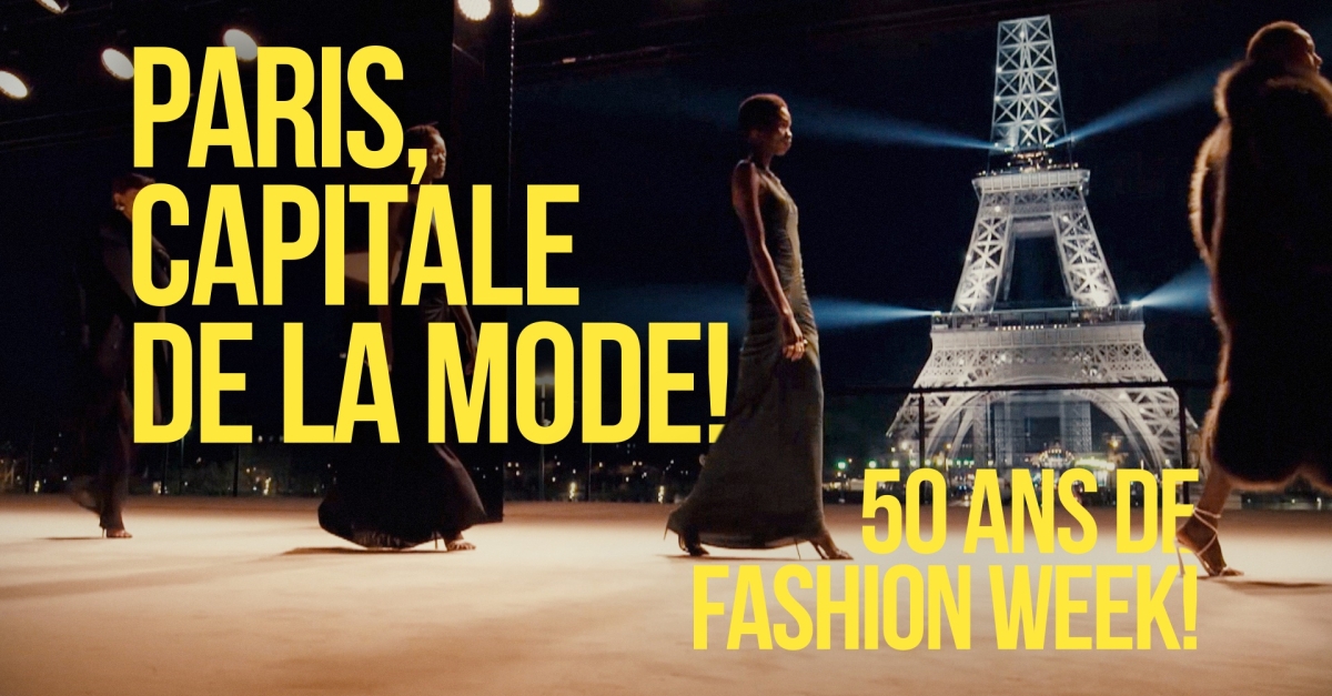 Paris, capitale de la mode, 50 ans de Fashion Week ! | FranceTvPro.fr